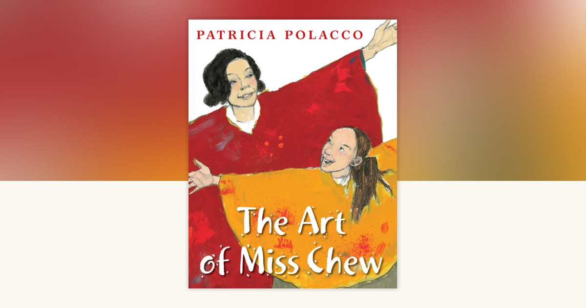 The Art of Miss Chew by Patricia Polacco: 9780399257032 ...