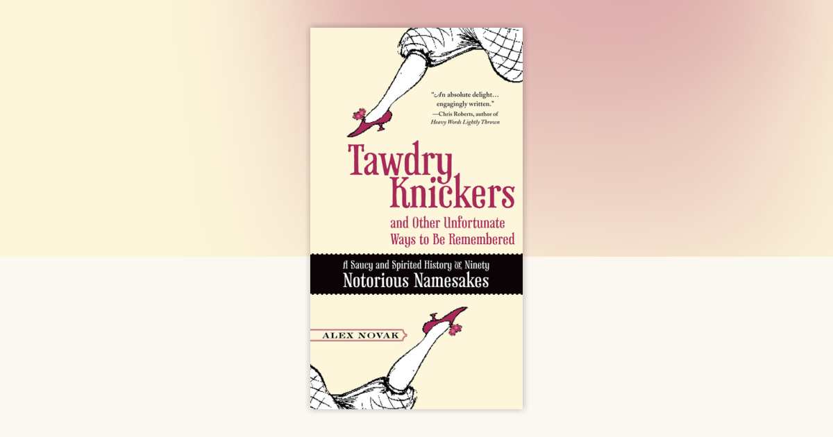 Tawdry Knickers and Other Unfortunate Ways to Be Remembered by Alex ...