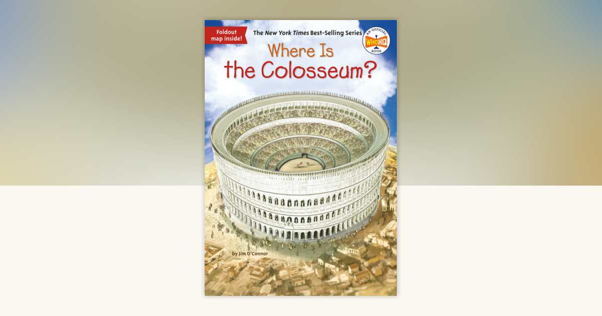 Where Is the Colosseum? by Jim O'Connor, Who HQ: 9780399541902 ...