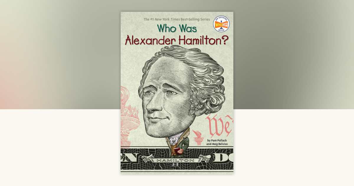 Who Was Alexander Hamilton? by Pam Pollack, Meg Belviso, Who HQ ...