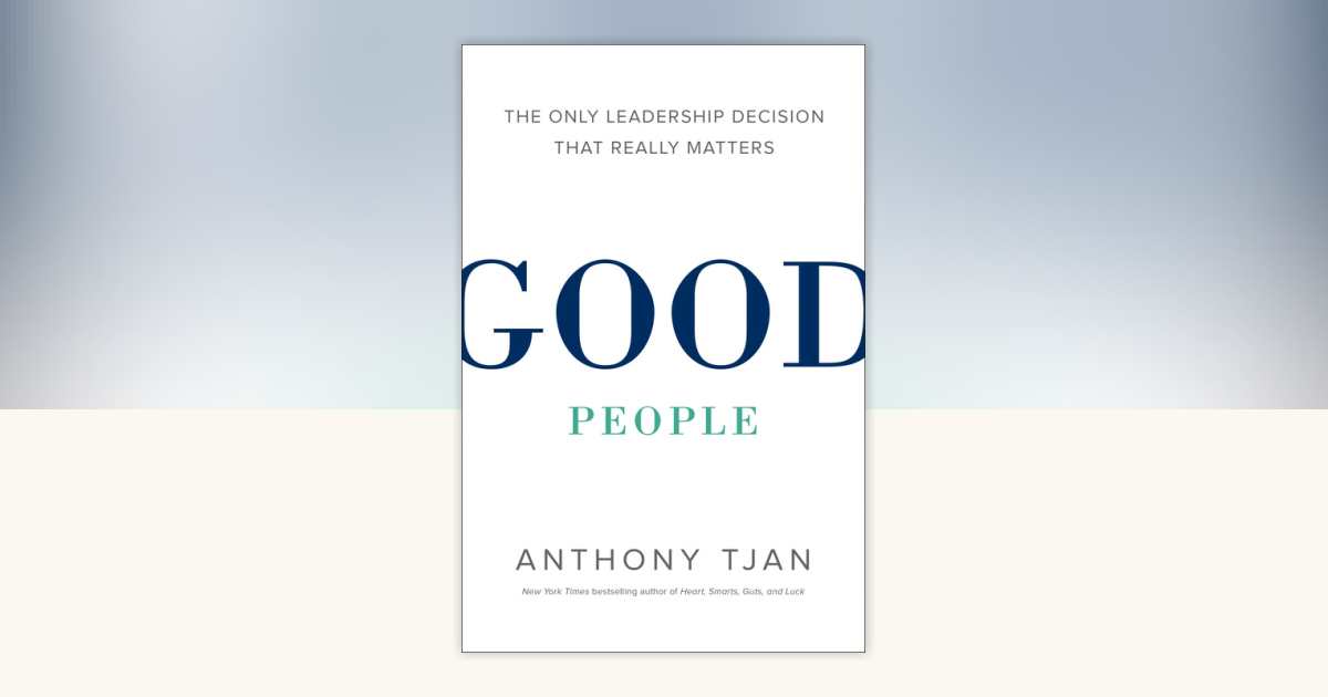Good People by Anthony Tjan: 9780399562174 | PenguinRandomHouse.com: Books