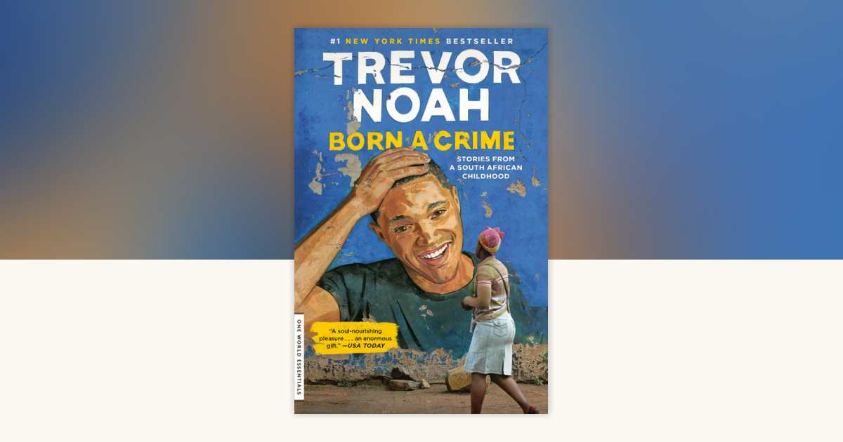 Born a Crime by Trevor Noah: 9780399588198 | PenguinRandomHouse.com: Books