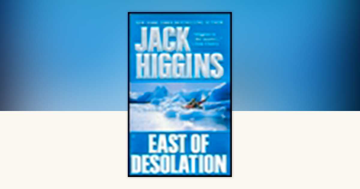 East of Desolation by Jack Higgins: 9780425161029 | PenguinRandomHouse ...