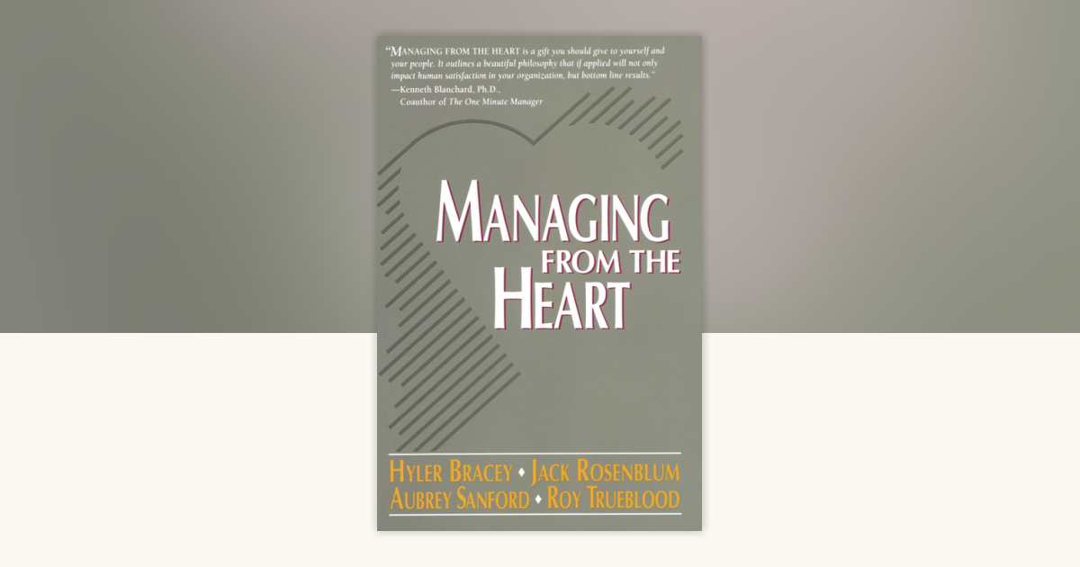 Managing from the Heart by Hyler Bracey, Jack Rosenblum, Aubrey Sanford ...