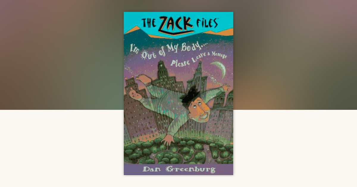 Zack Files 06: I'm out of My Body...Please Leave a Message by Dan ...