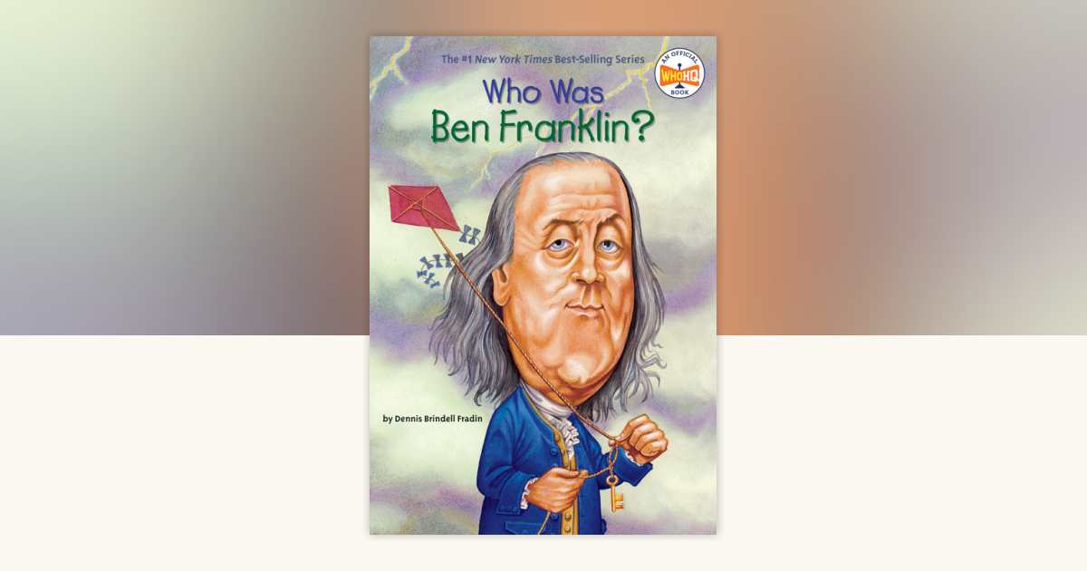 Who Was Ben Franklin? by Dennis Brindell Fradin, Who HQ: 9780448424958 ...
