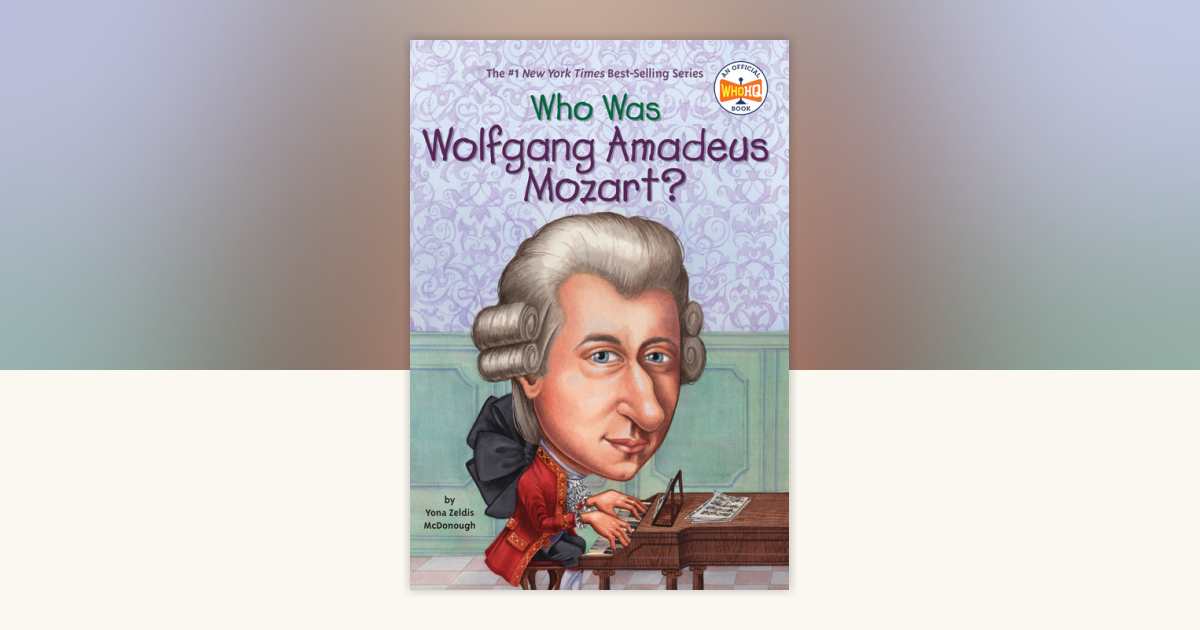 Who Was Wolfgang Amadeus Mozart? by Yona Zeldis McDonough, Who HQ ...