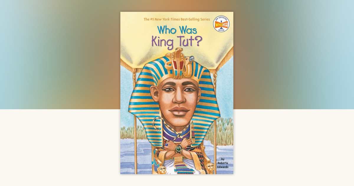 Who Was King Tut? by Roberta Edwards, Who HQ: 9780448443607 ...