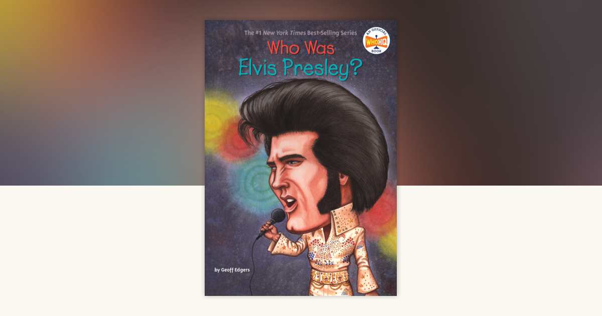 Who Was Elvis Presley? by Geoff Edgers, Who HQ: 9780448446424 ...