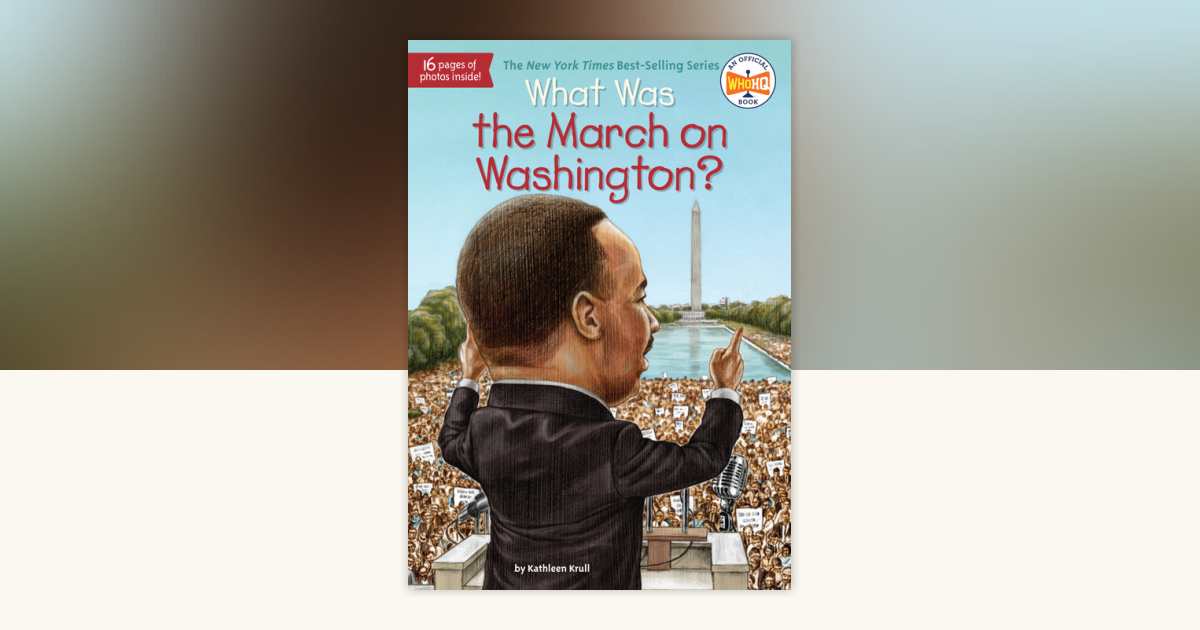 What Was the March on Washington? by Kathleen Krull, Who HQ ...