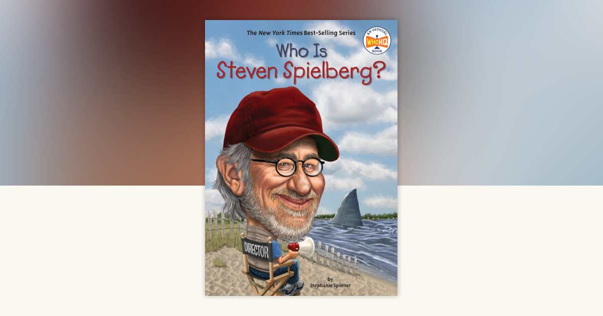 Who Is Steven Spielberg? by Stephanie Spinner, Who HQ: 9780448479354 ...