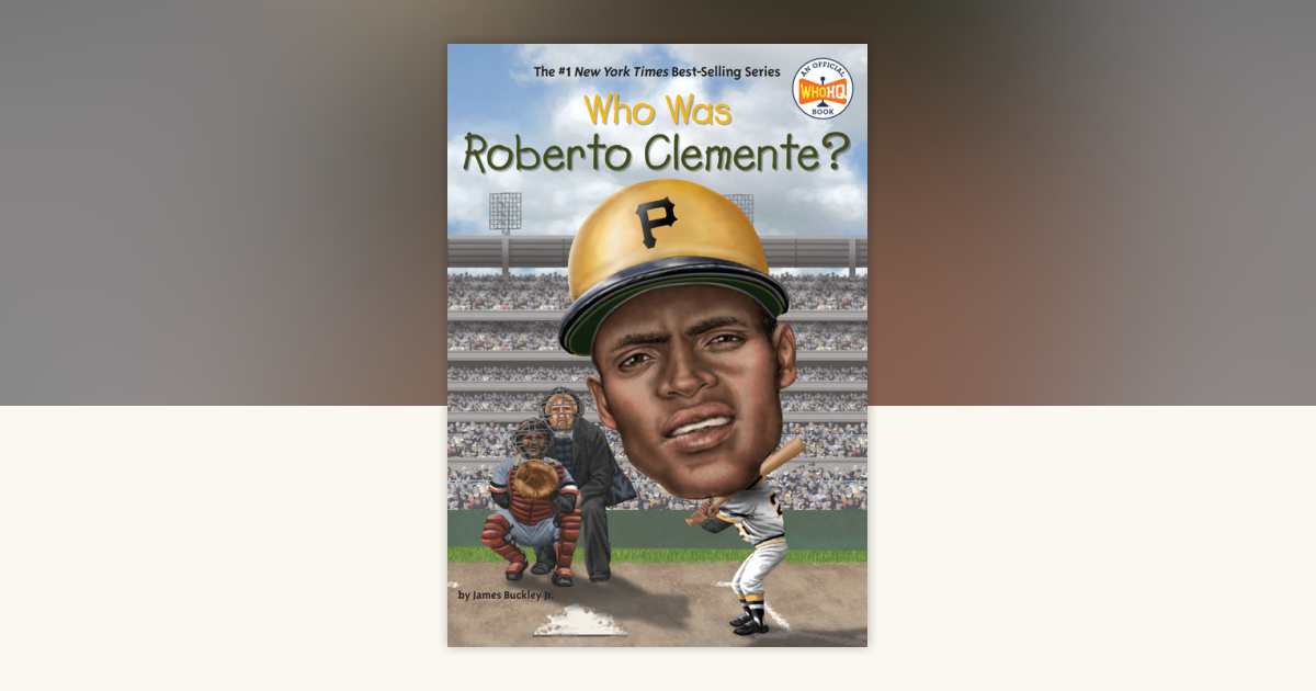 Who Was Roberto Clemente? by James Buckley, Jr., Who HQ: 9780448479613 ...