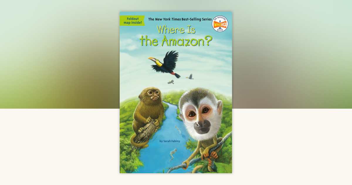 Where Is the Amazon? by Sarah Fabiny, Who HQ: 9780448488264 ...