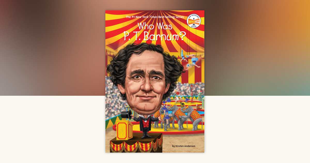 Who Was P. T. Barnum? by Kirsten Anderson, Who HQ: 9780448488486 ...