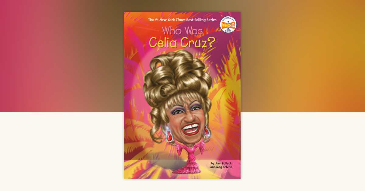 Who Was Celia Cruz? by Pam Pollack, Meg Belviso, Who HQ: 9780448488691 ...