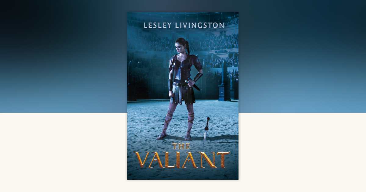The Valiant by Lesley Livingston: 9780448493800 | PenguinRandomHouse ...