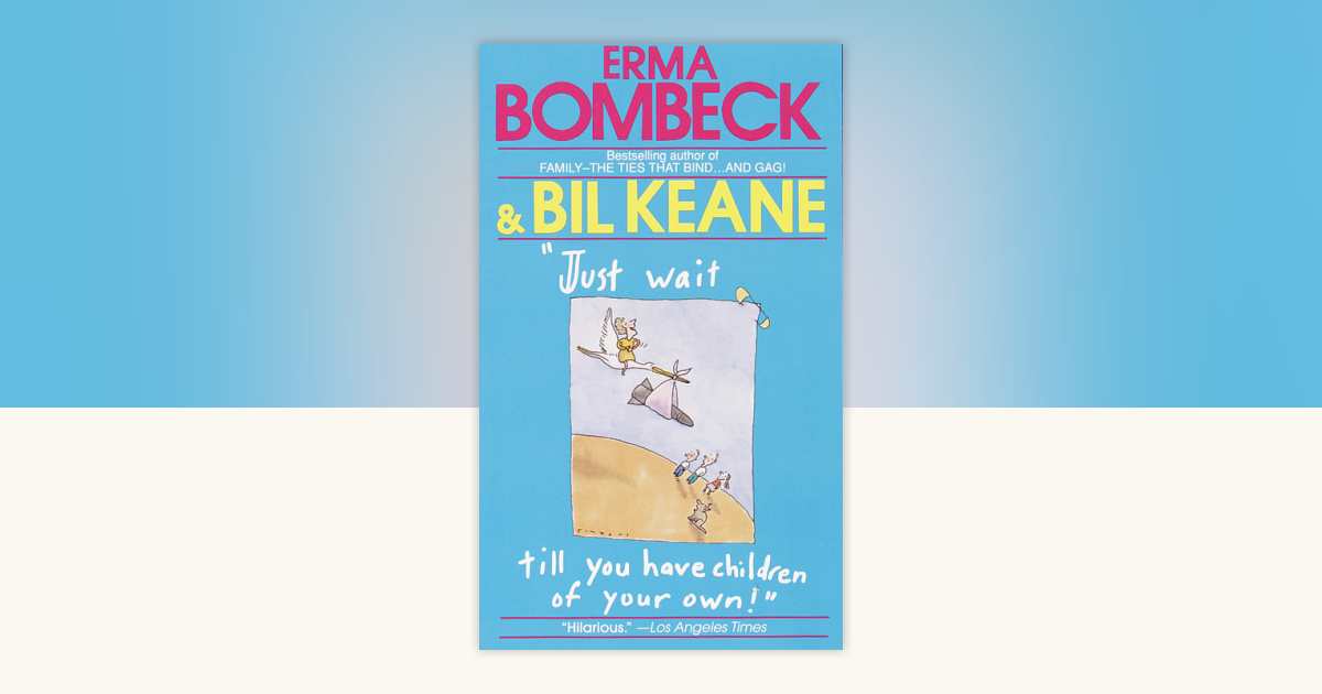 Just Wait Till You Have Children of Your Own! by Erma Bombeck, Bil Keane: 9780449208342 ...