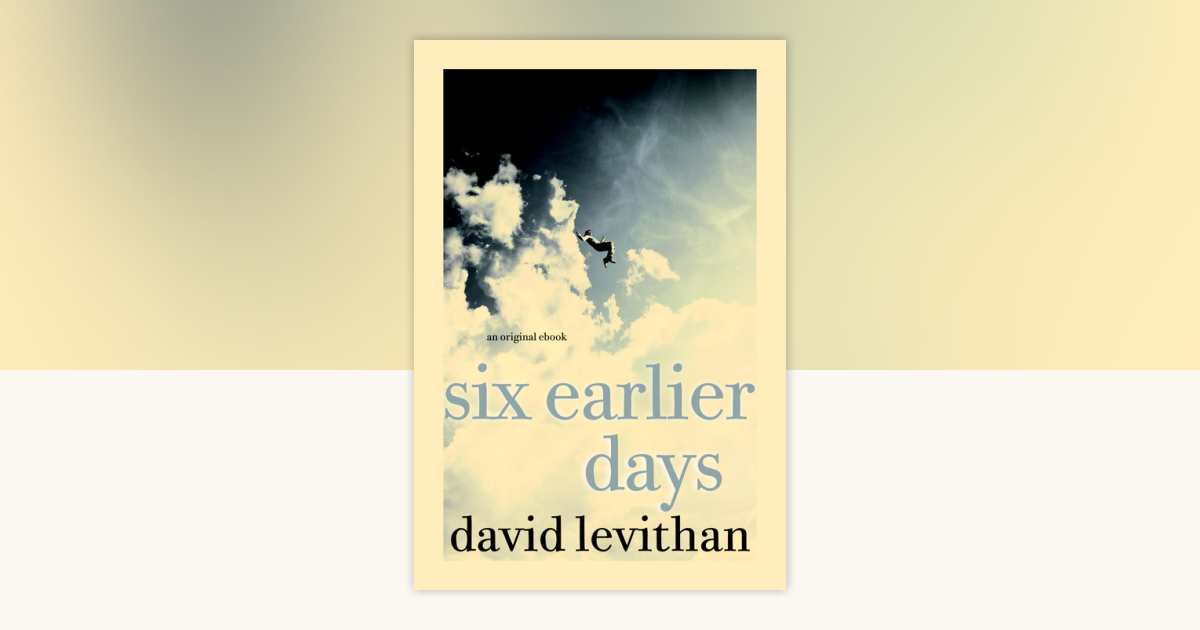 Six Earlier Days by David Levithan: 9780449819296 | PenguinRandomHouse ...