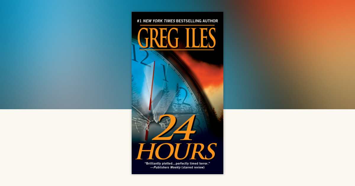 24 Hours by Greg Iles: 9780451203595 | PenguinRandomHouse.com: Books
