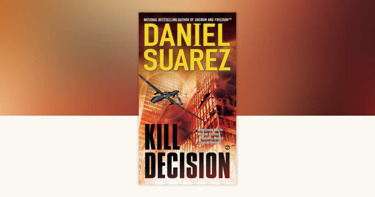Kill Decision by Daniel Suarez: 9780451417701 | PenguinRandomHouse.com ...