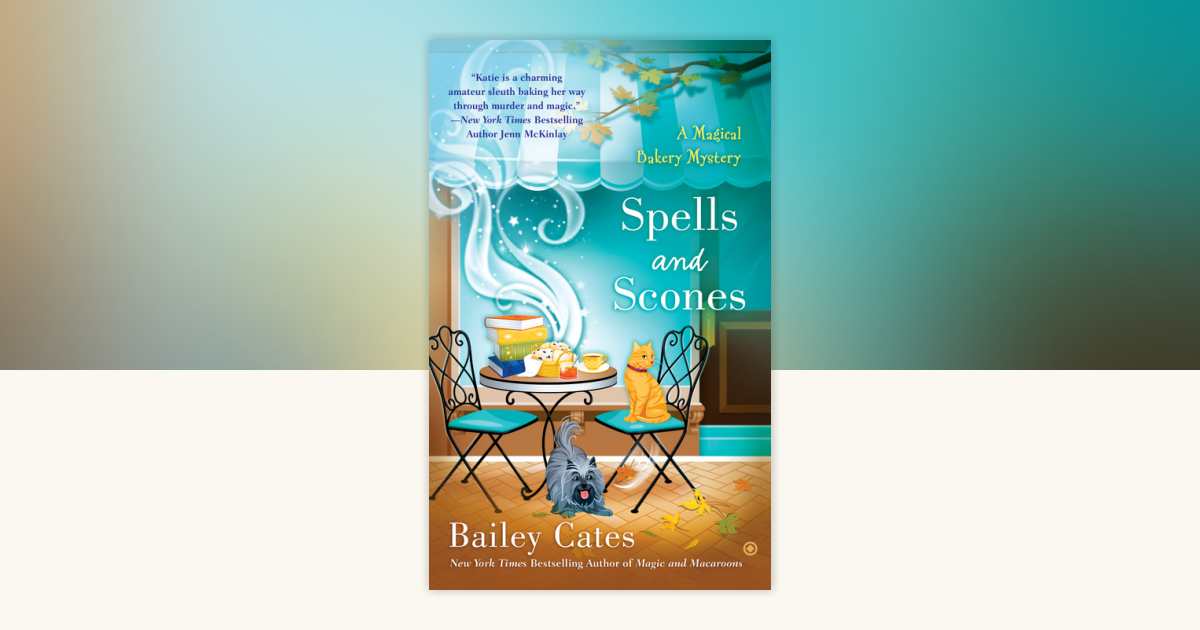 Spells and Scones by Bailey Cates: 9780451467430 | PenguinRandomHouse ...