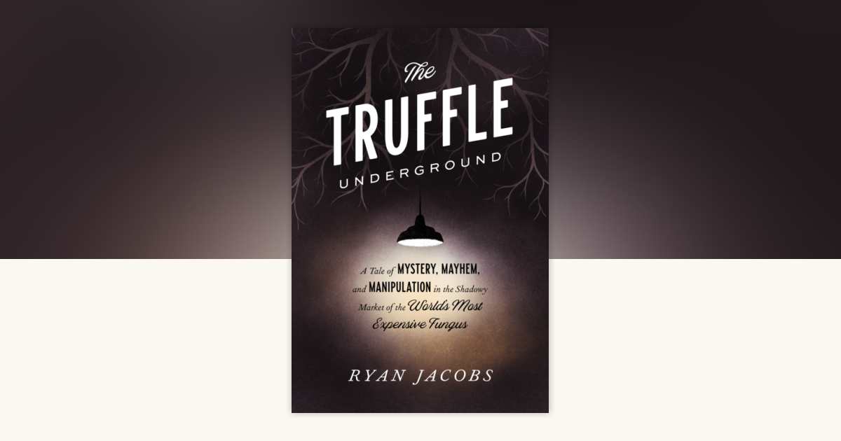 The Truffle Underground by Ryan Jacobs: 9780451495693 ...
