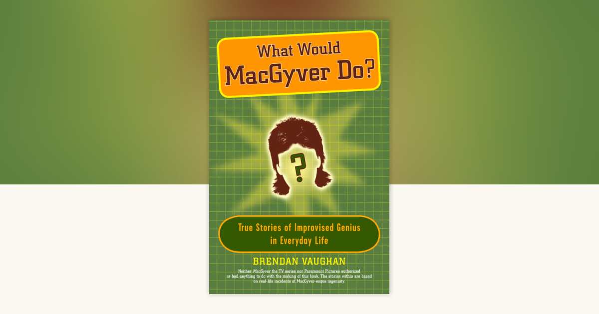 What Would MacGyver Do? by Brendan Vaughan: 9780452289291 ...