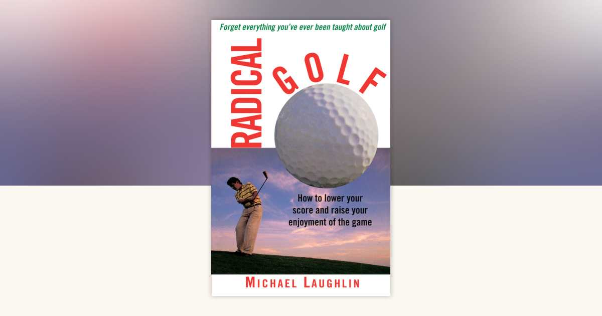 Radical Golf by Michael Laughlin: 9780517886267 | PenguinRandomHouse ...