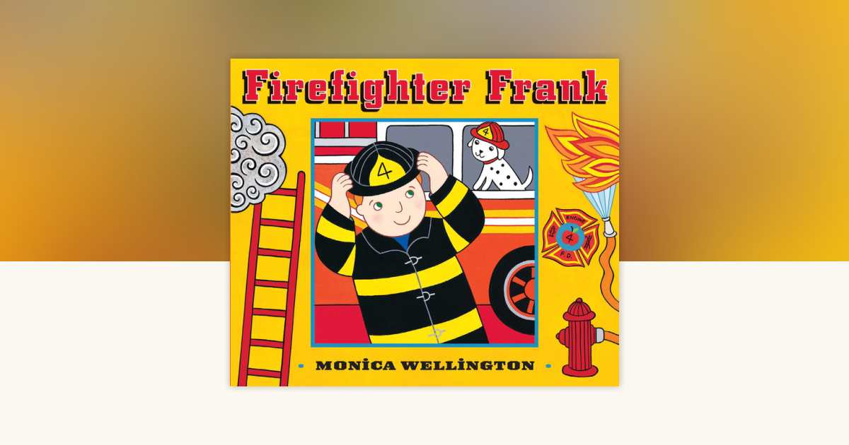 Firefighter Frank Board Book Edition by Monica Wellington ...