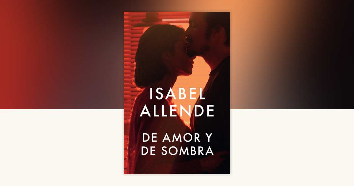 De amor y de sombra / Of Love and Shadows by Isabel Allende ...