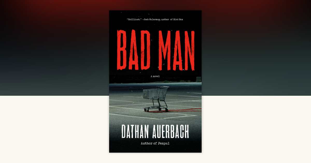 Bad Man by Dathan Auerbach: 9780525435266 | PenguinRandomHouse.com: Books