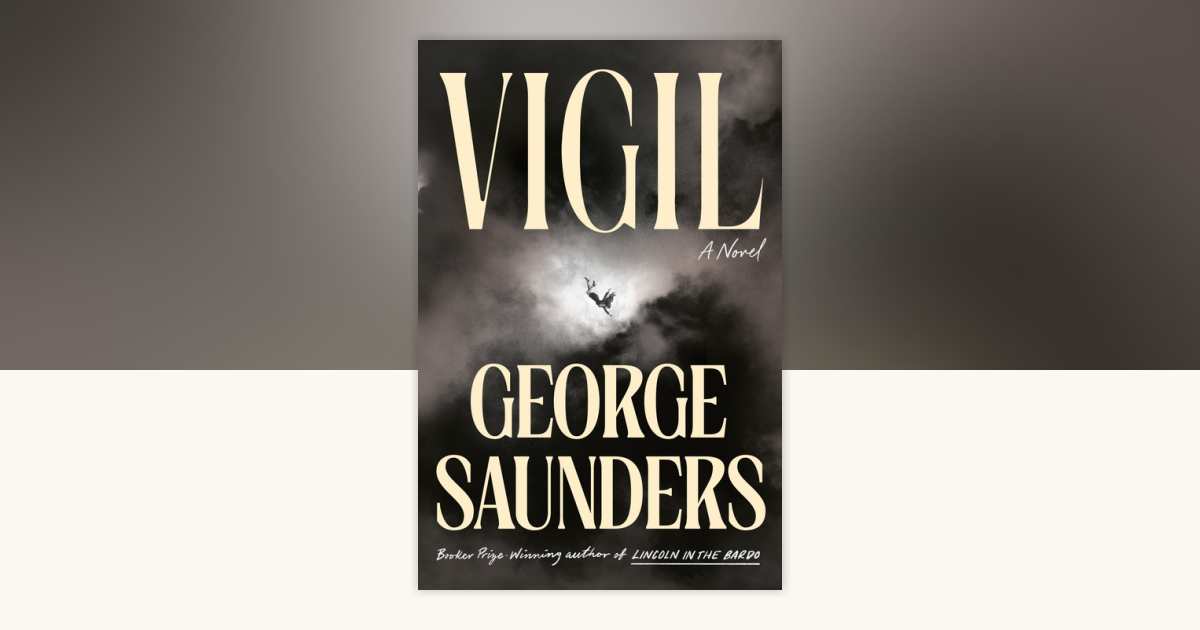 Vigil by George Saunders: 9780525509622 | PenguinRandomHouse.com: Books