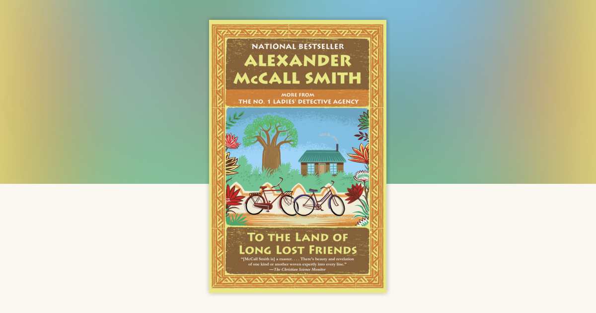 To the Land of Long Lost Friends by Alexander McCall Smith ...