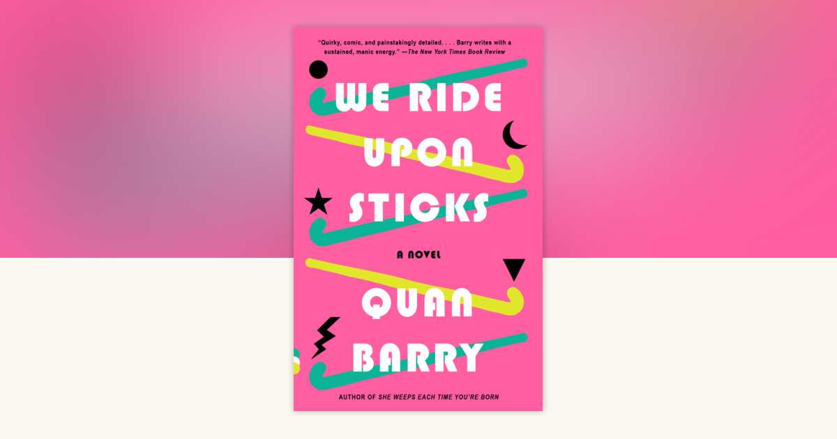 We Ride Upon Sticks by Quan Barry: 9780525565437 | PenguinRandomHouse ...