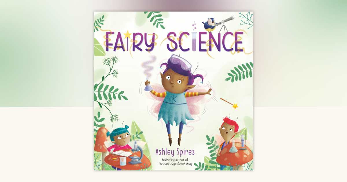 Fairy Science by Ashley Spires: 9780525581420 | PenguinRandomHouse.com ...