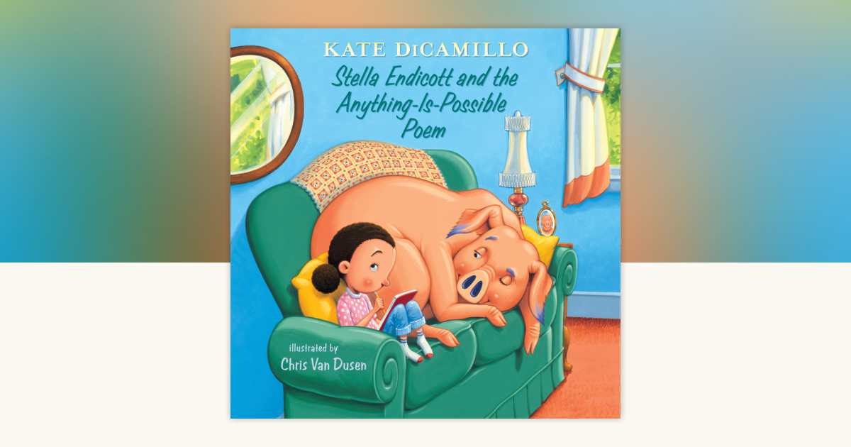 Stella Endicott and the Anything-Is-Possible Poem by Kate DiCamillo ...
