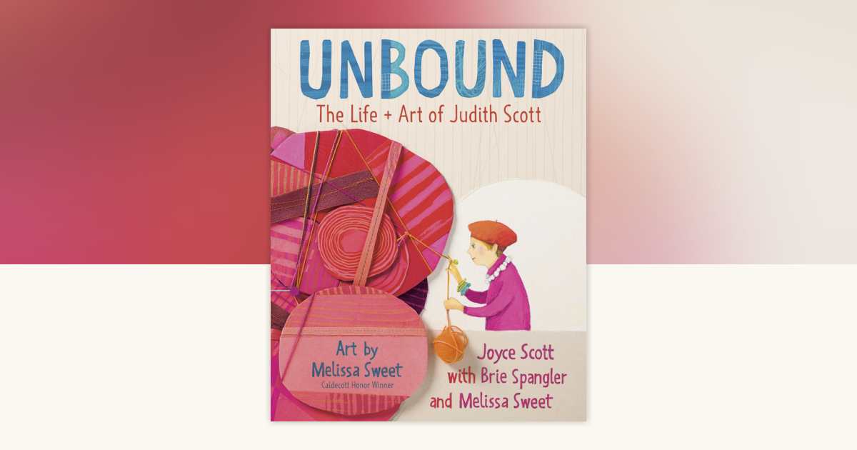 Unbound: The Life and Art of Judith Scott by Joyce Scott, Brie Spangler ...