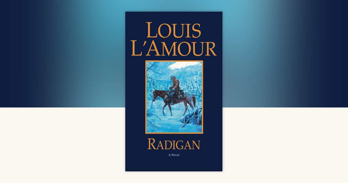 Radigan by Louis L'Amour: 9780553280821 | PenguinRandomHouse.com: Books