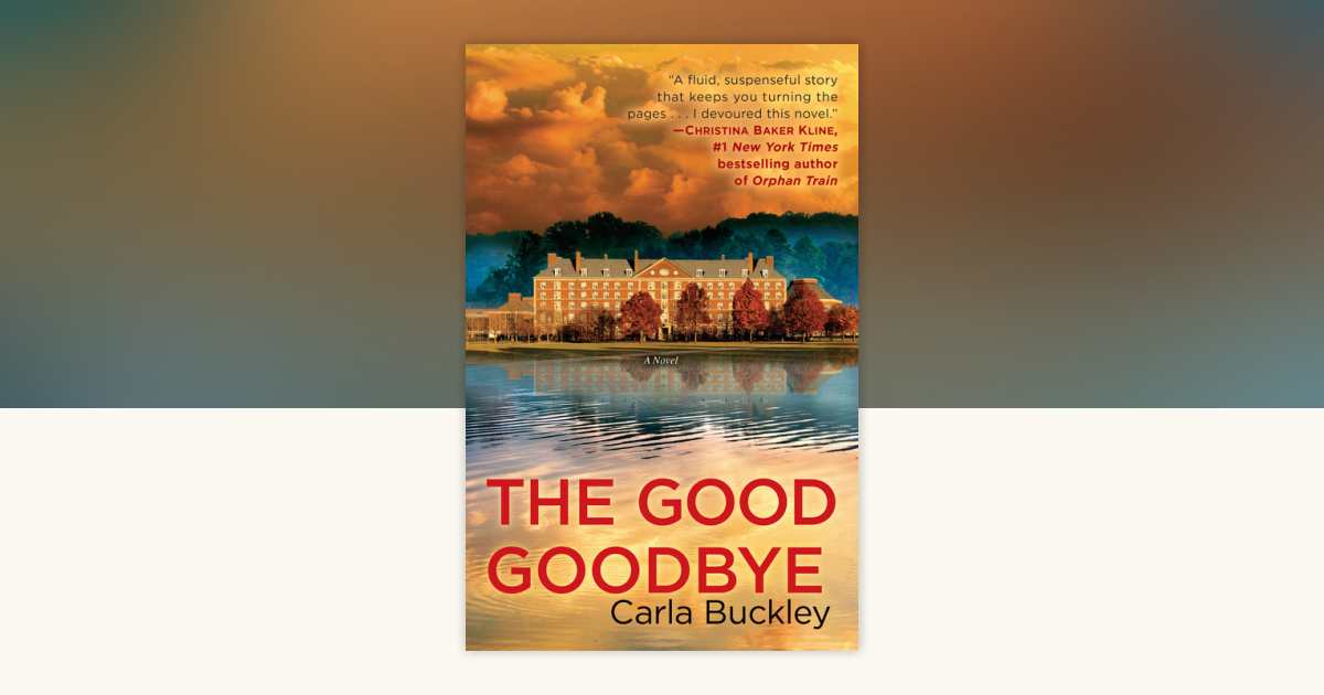 The Good Goodbye by Carla Buckley: 9780553390605 | PenguinRandomHouse ...