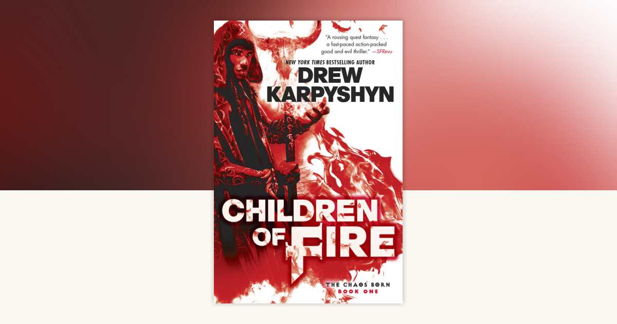 Children of Fire (The Chaos Born, Book One) by Drew Karpyshyn ...