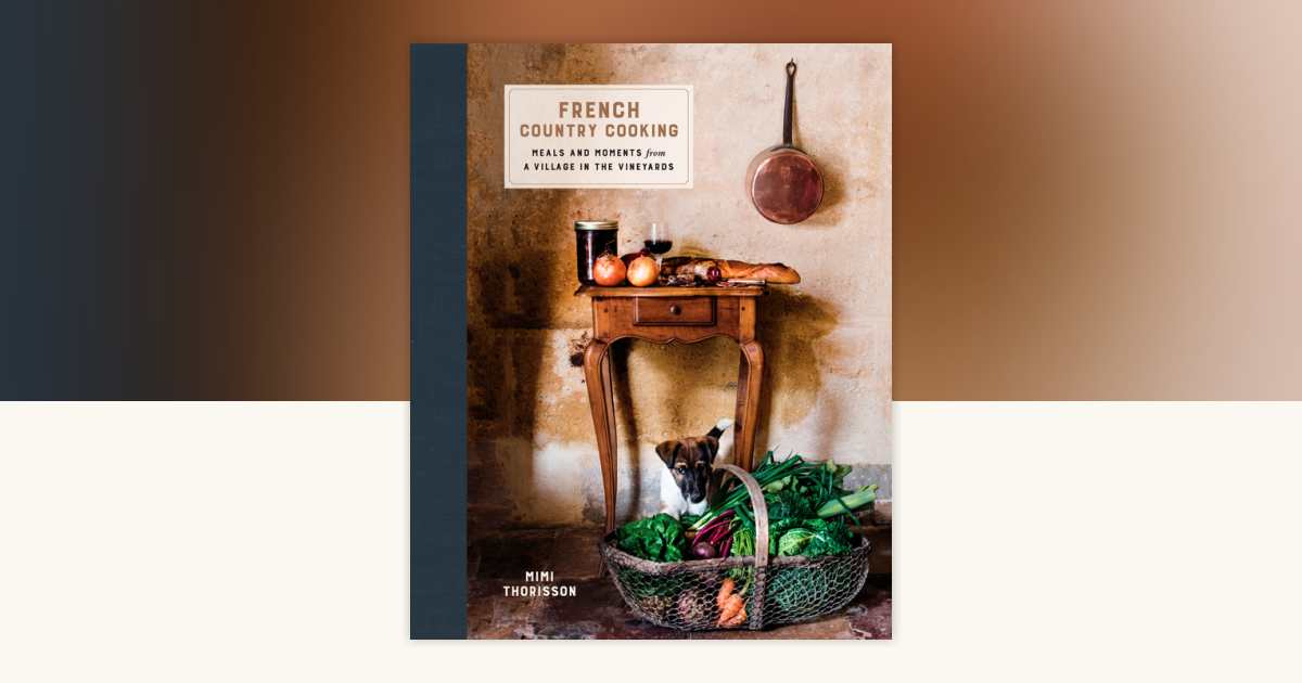 French Country Cooking by Mimi Thorisson: 9780553459586 ...