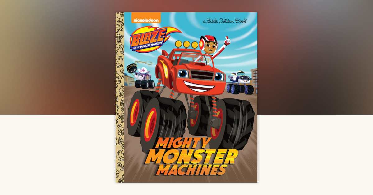 Mighty Monster Machines (Blaze and the Monster Machines) by Golden ...
