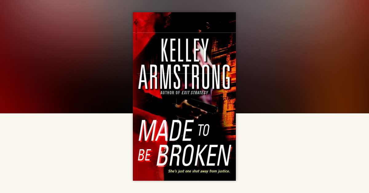 Made to Be Broken by Kelley Armstrong: 9780553905953 ...