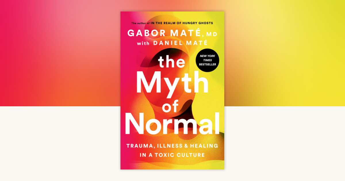 The Myth of Normal by Gabor Maté, MD: 9780593083888 ...