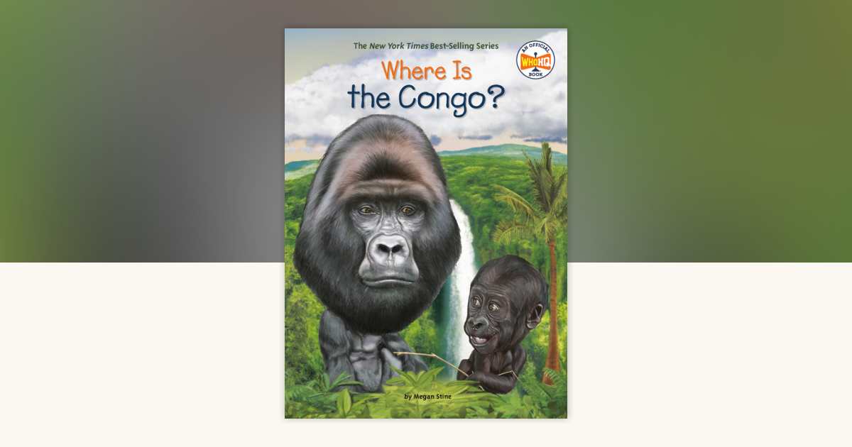 Where Is the Congo? by Megan Stine, Who HQ: 9780593093214 ...