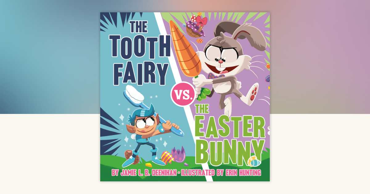 The Tooth Fairy vs. the Easter Bunny by Jamie L.B. Deenihan ...