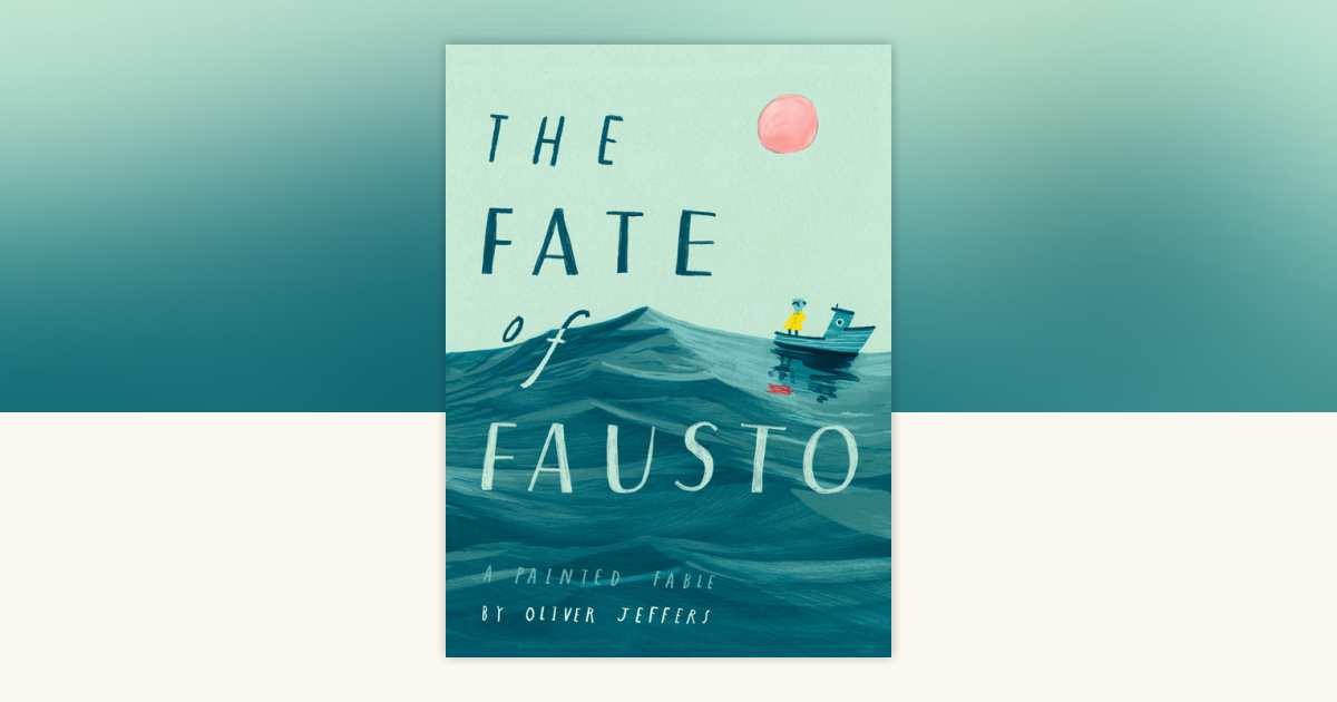 The Fate of Fausto by Oliver Jeffers: 9780593115015 ...