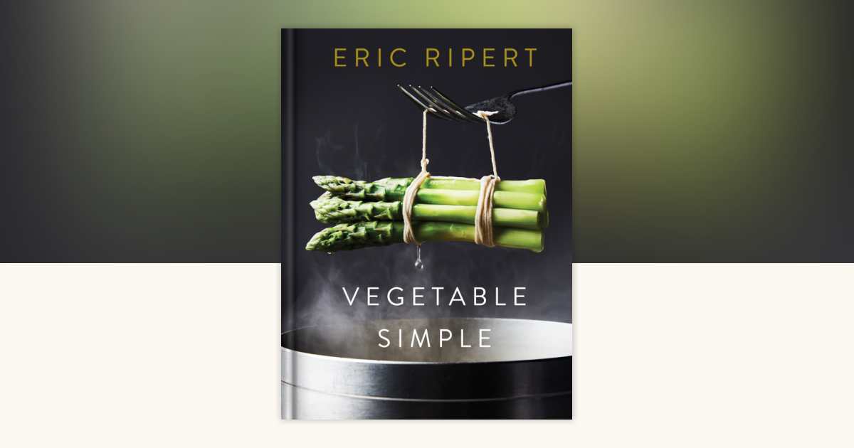 Vegetable Simple: A Cookbook by Eric Ripert: 9780593132487 ...