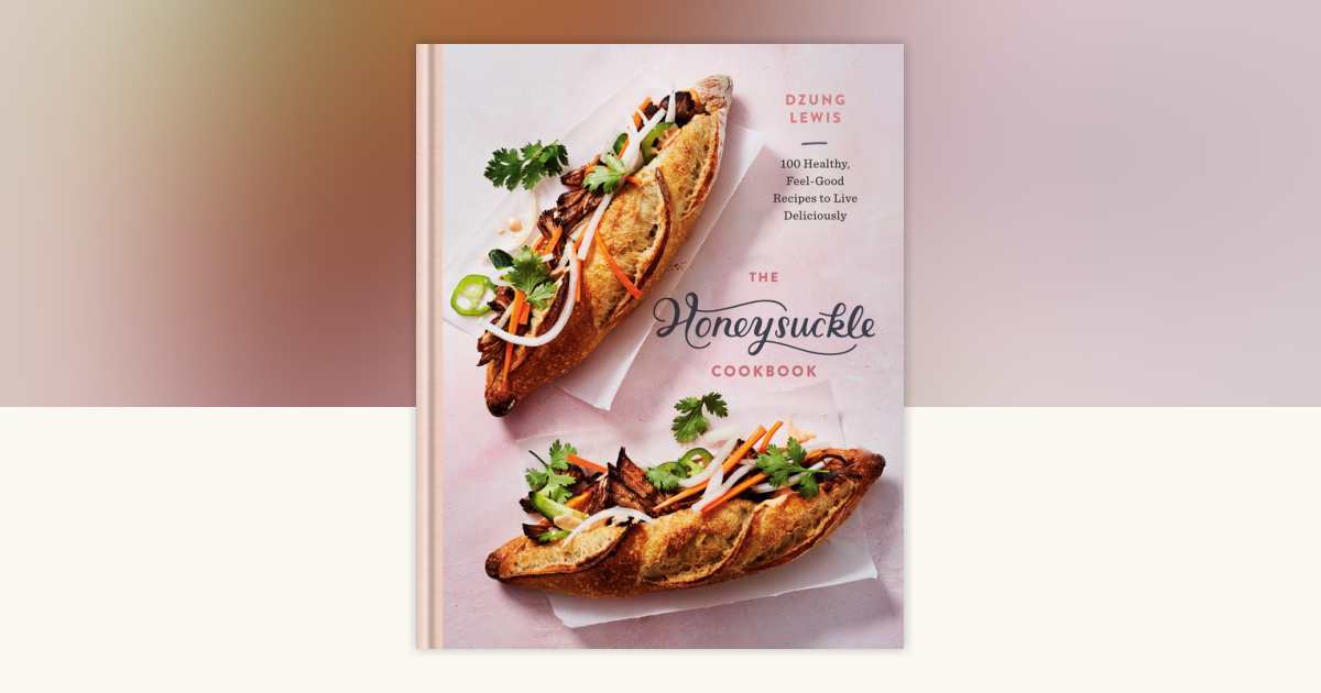 The Honeysuckle Cookbook by Dzung Lewis: 9780593135600 ...