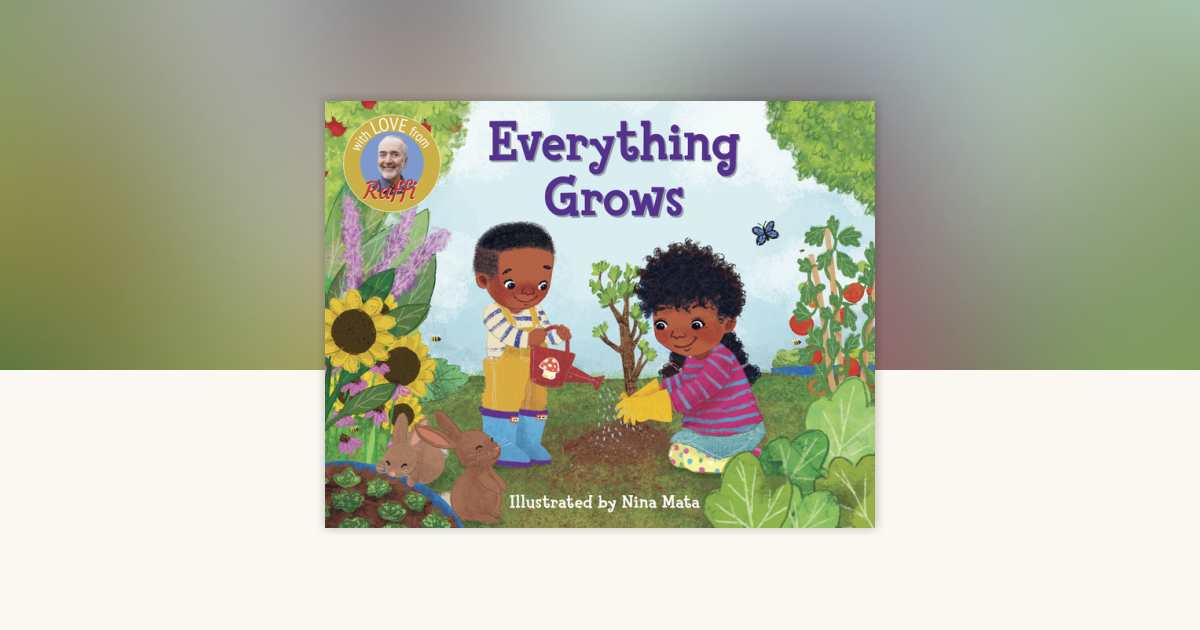 Everything Grows by Raffi: 9780593172650 | PenguinRandomHouse.com: Books